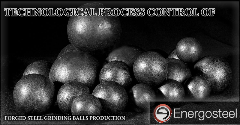 Technological process control of forged steel grinding balls production